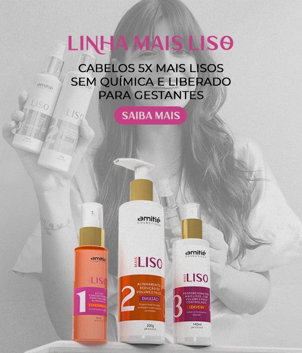Mais Liso | Amitié Cosméticos