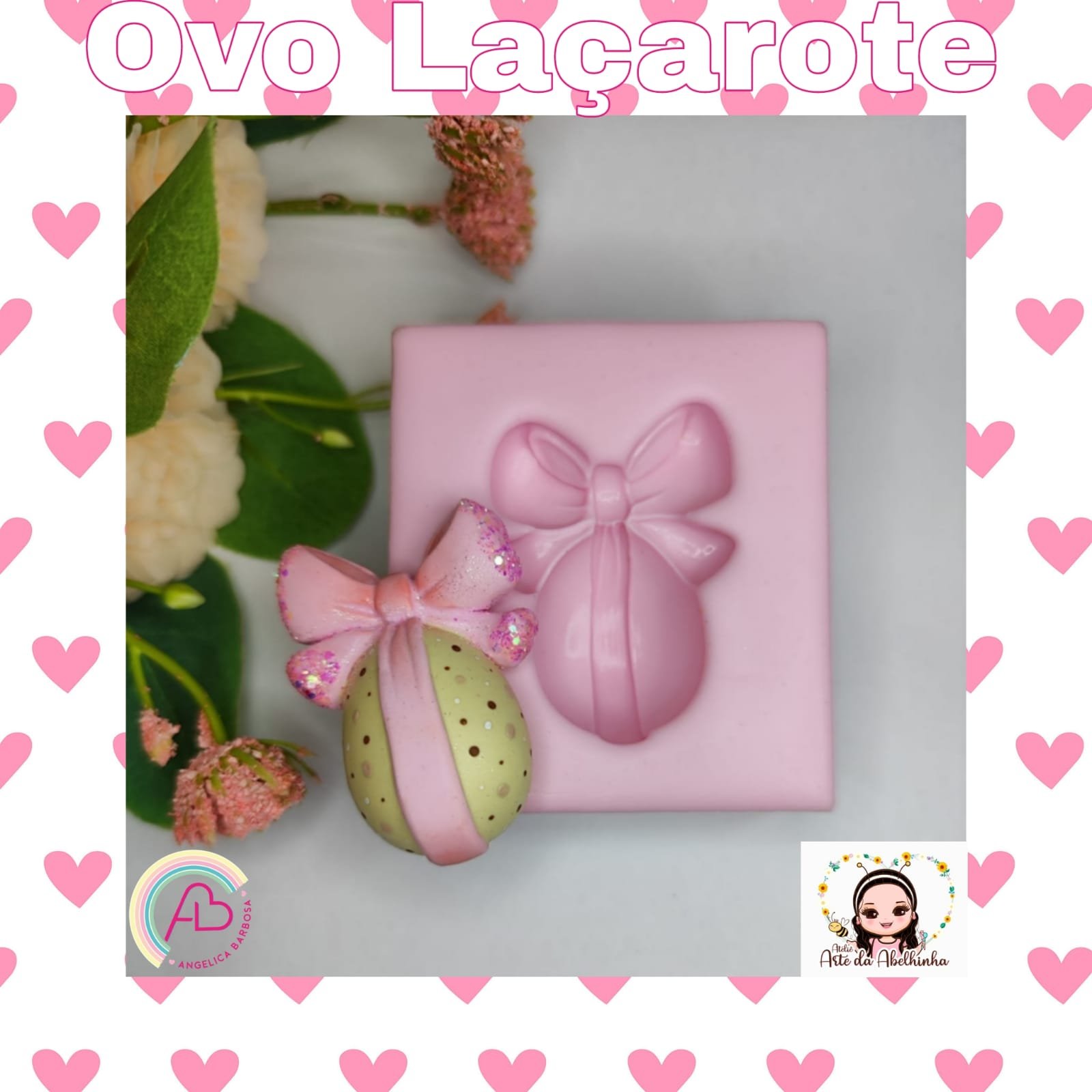 OVO LAÇAROTE | Moldes de Silicone Angélica Barbosa