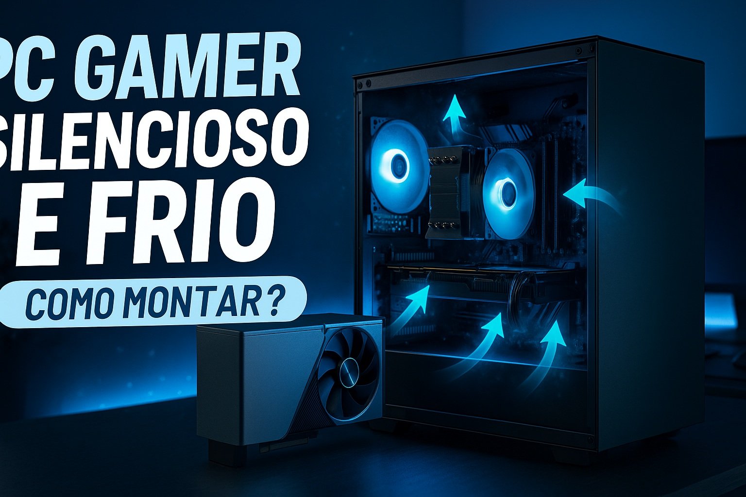 Como montar um PC Gamer silencioso e bem refrigerado. Guia completo ...