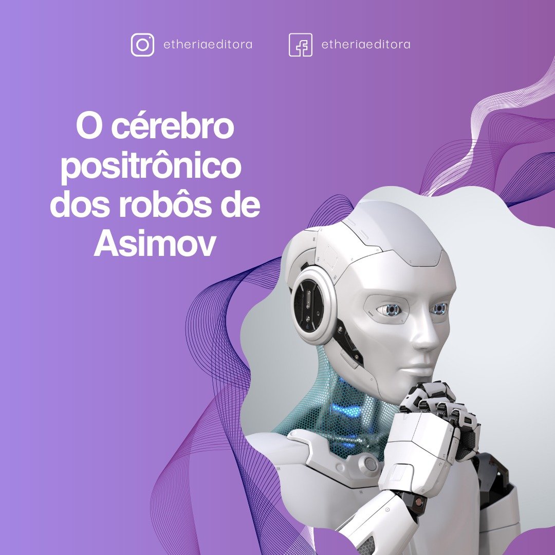O cérebro positrônico dos robôs de Asimov | Etheria