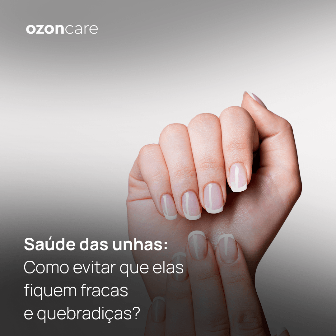 Ozoncare Saúde Das Unhas Como Evitar Que Elas Fiquem Fracas E