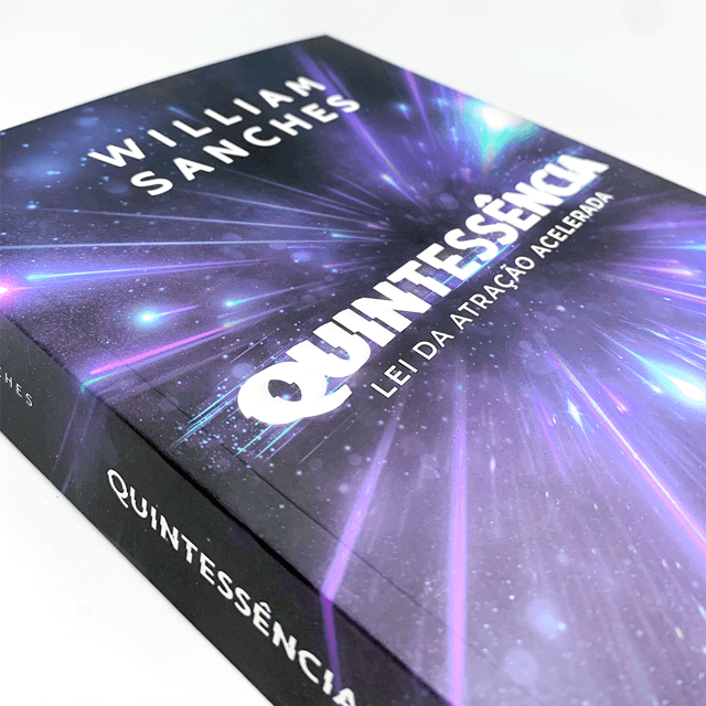 Quintessência: Lei da Atração Acelerada - William Sanches - Livro ...