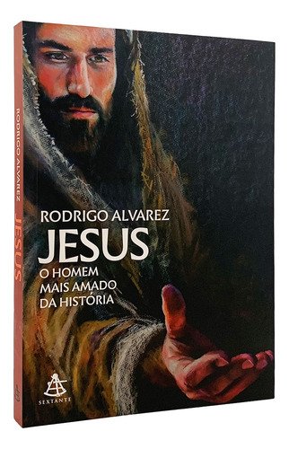 Jesus, O Homem Mais Amado Da História - Rodrigo Alvarez - Livro Físico | Livraria Enjoy